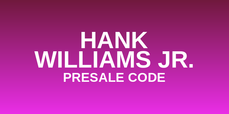 (Free) 15+ Hank Williams Jr. Presale Code 2026
