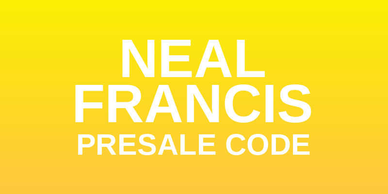 (Free) 10+ Neal Francis Presale Code 2026