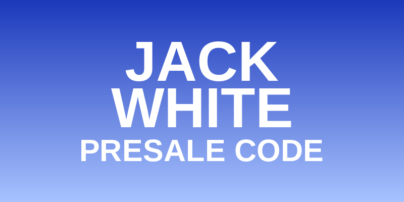(Free) 12+ Jack White Presale Code 2026