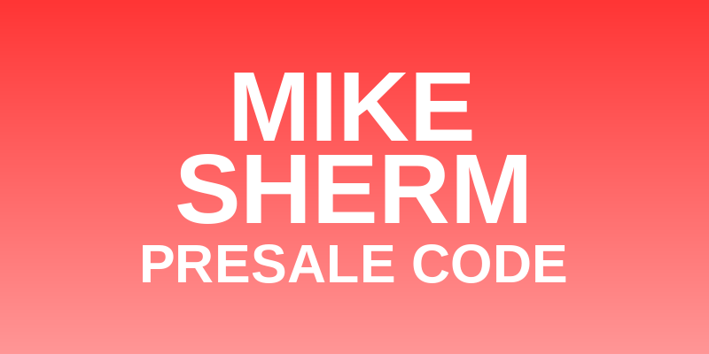 (Free) 13+ Mike Sherm Presale Code 2026