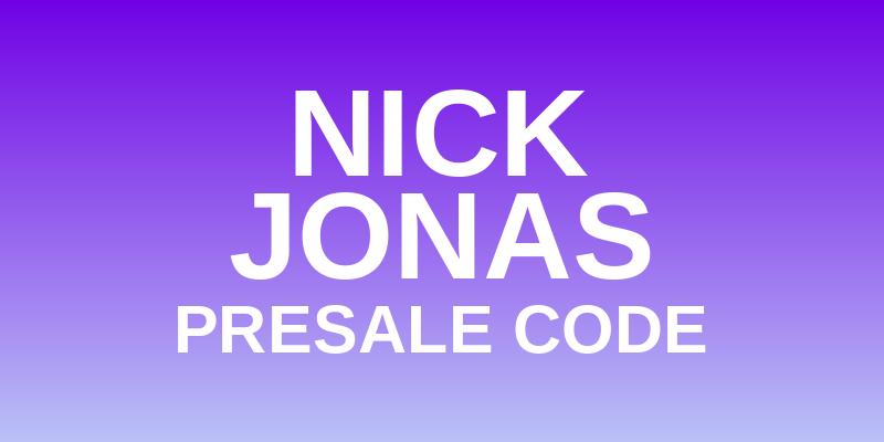 (Free) 13+ Nick Jonas Presale Code 2026