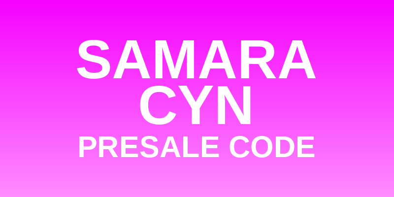 (Free) 18+ Samara Cyn Presale Code 2026
