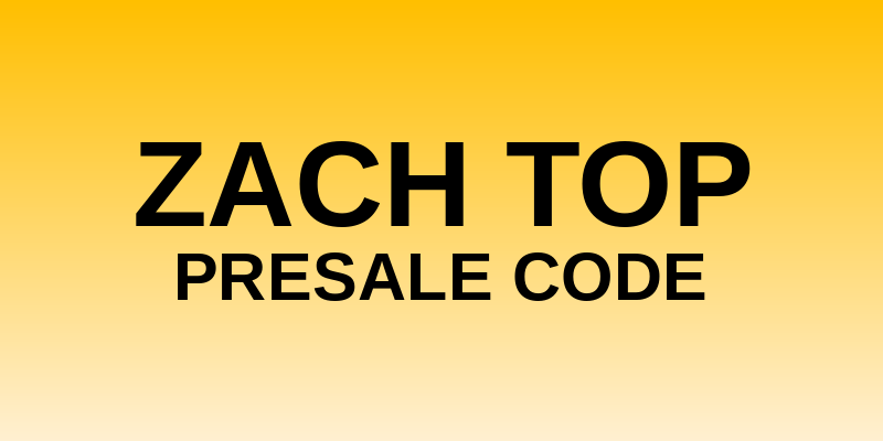 (Free) 35+ Zach Top Presale Code 2026
